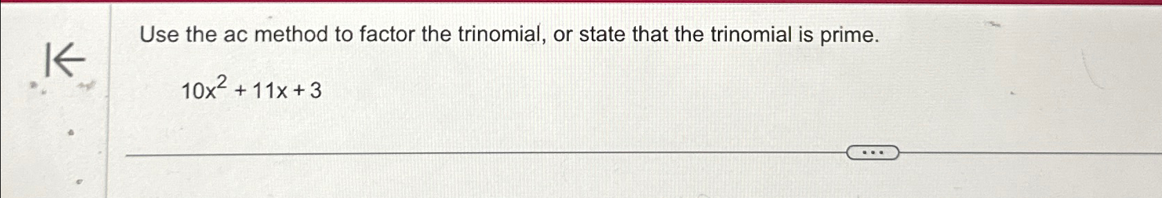 Solved Use the ac method to factor the trinomial, or state | Chegg.com