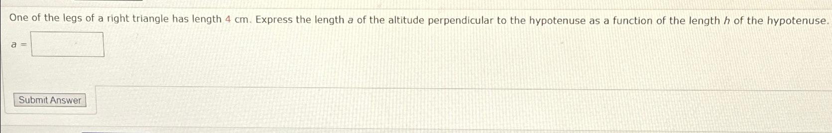 Solved One of the legs of a right triangle has length 4cm. | Chegg.com
