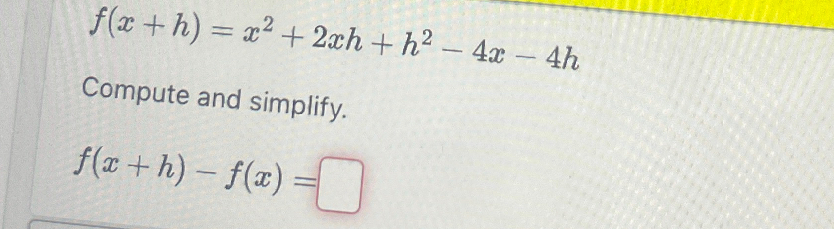 Solved f(x+h)=x2+2xh+h2-4x-4hCompute and | Chegg.com