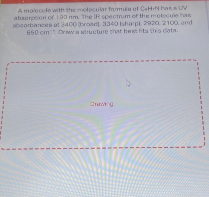 Solved A molecule with the molecular formula of C6H7 N has a | Chegg.com
