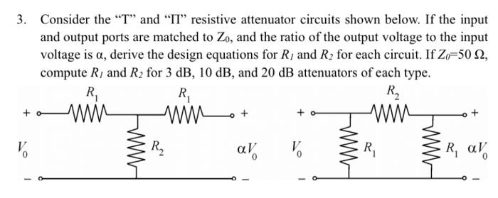 Solved 3. Consider the "T" and " Π" resistive attenuator | Chegg.com