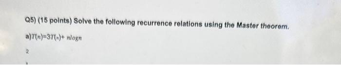Solved Q5) (15 points) Solve the following recurrence | Chegg.com
