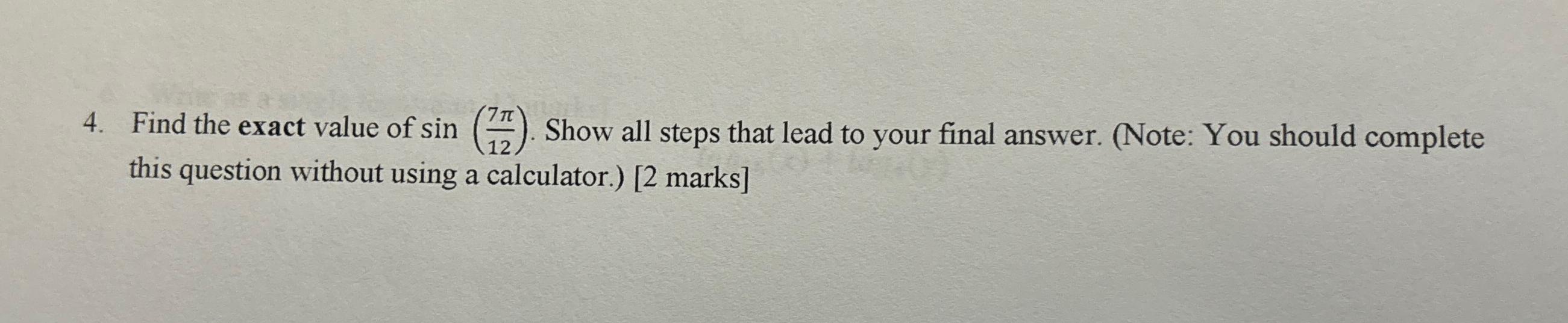 Solved Find the exact value of sin(7π12). ﻿Show all steps | Chegg.com