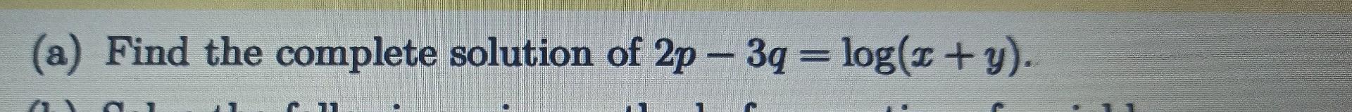 Solved (a) Find the complete solution of 2p – 3q = log(x + | Chegg.com