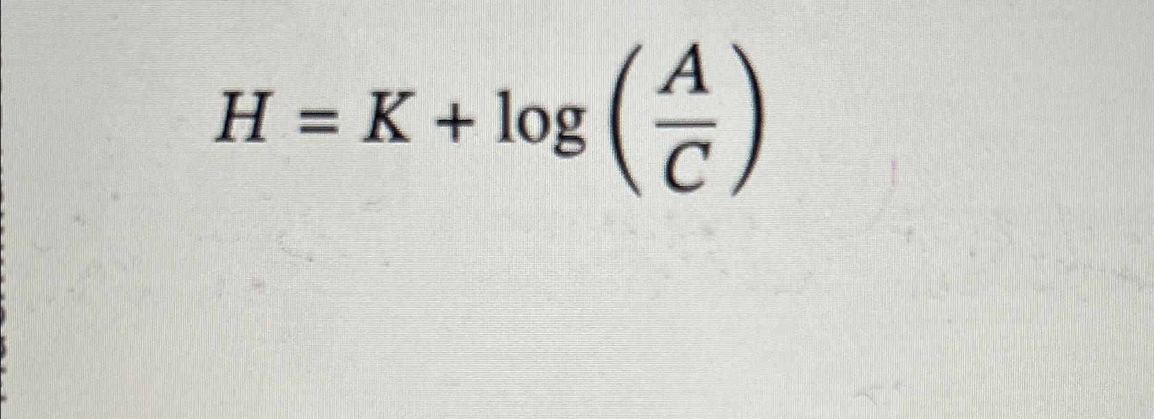 Solved H=K+log(AC)Rearrange to isolate A | Chegg.com
