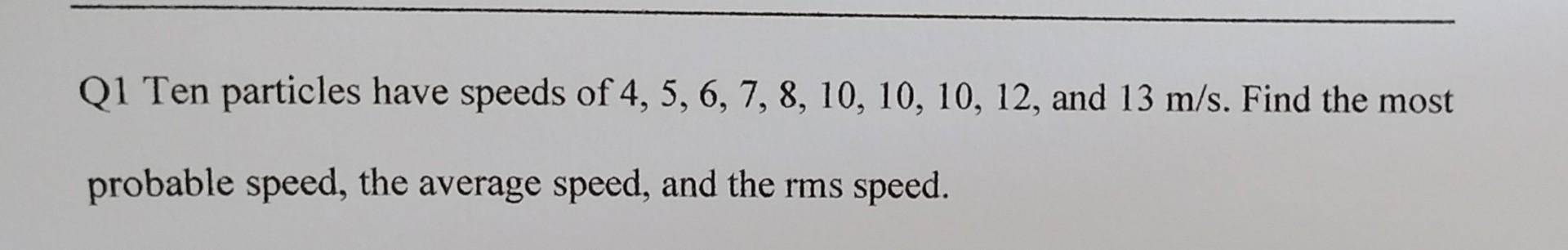 Solved Q1 Ten Particles Have Speeds Of
