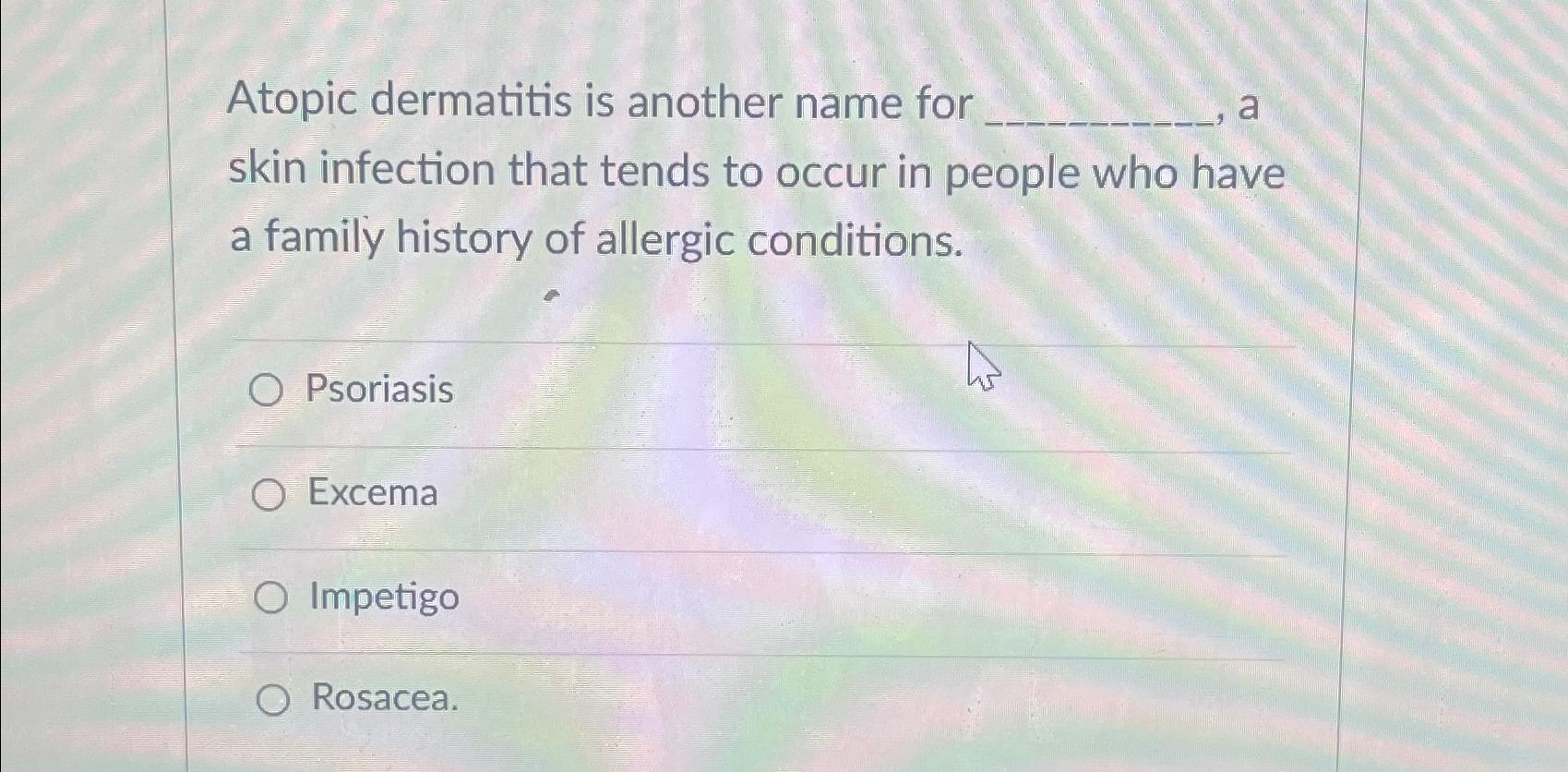 Solved Atopic dermatitis is another name for skin infection | Chegg.com