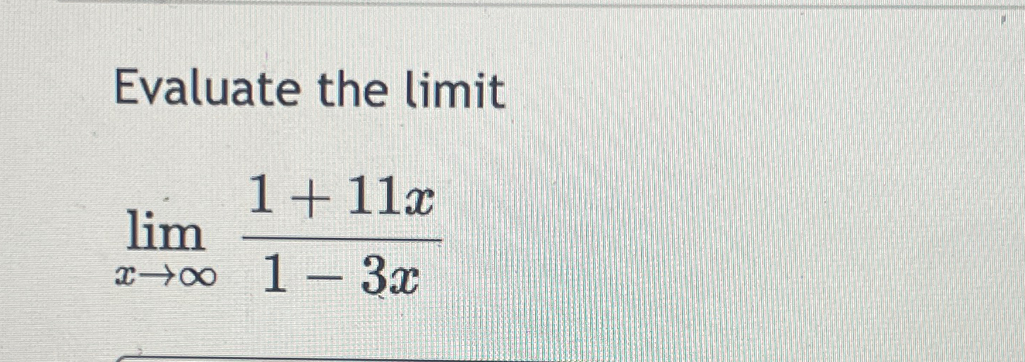 Solved Evaluate the limitlimx→∞1+11x1-3x | Chegg.com