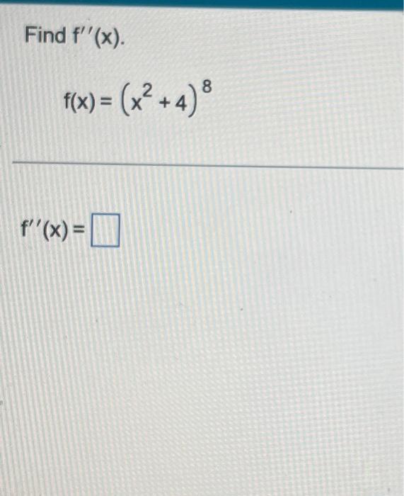 Find f′′(x). f(x)=(x2+4)8 f′′(x)= | Chegg.com