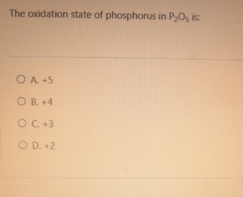 Solved The oxidation state of phosphorus in P2O5 | Chegg.com