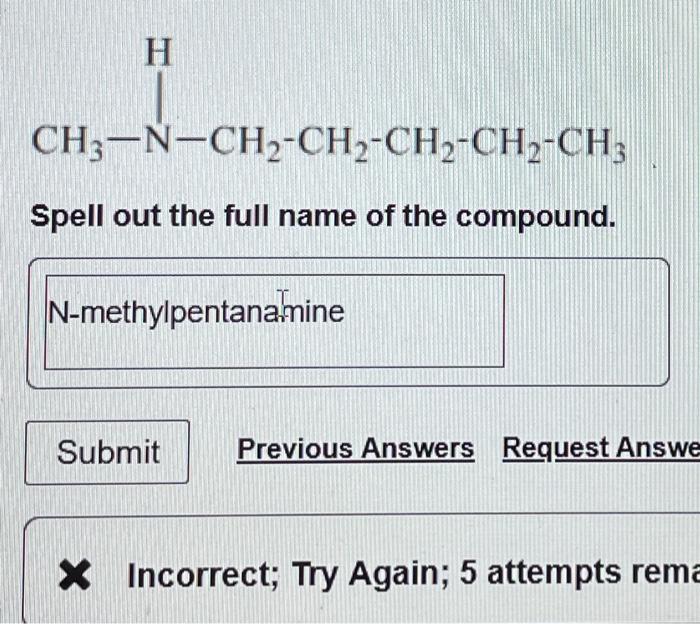 Solved H 1 CH3-N-CH2-CH2-CH2-CH2-CH3 Spell out the full name | Chegg.com