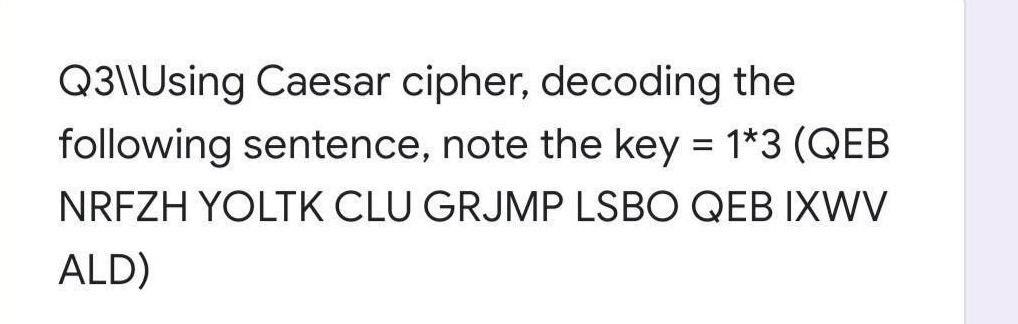 Solved Q3\\Using Caesar cipher, decoding the following | Chegg.com