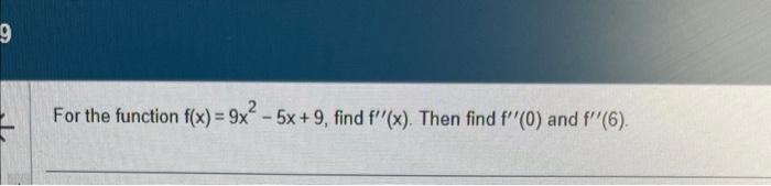Solved For the function f(x)=9x2−5x+9, find f′′(x). Then | Chegg.com