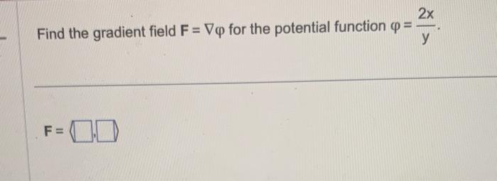 Solved Find the gradient field F=∇φ for the potential | Chegg.com