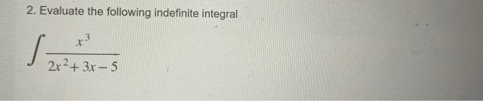 Solved 2. Evaluate the following indefinite integral | Chegg.com