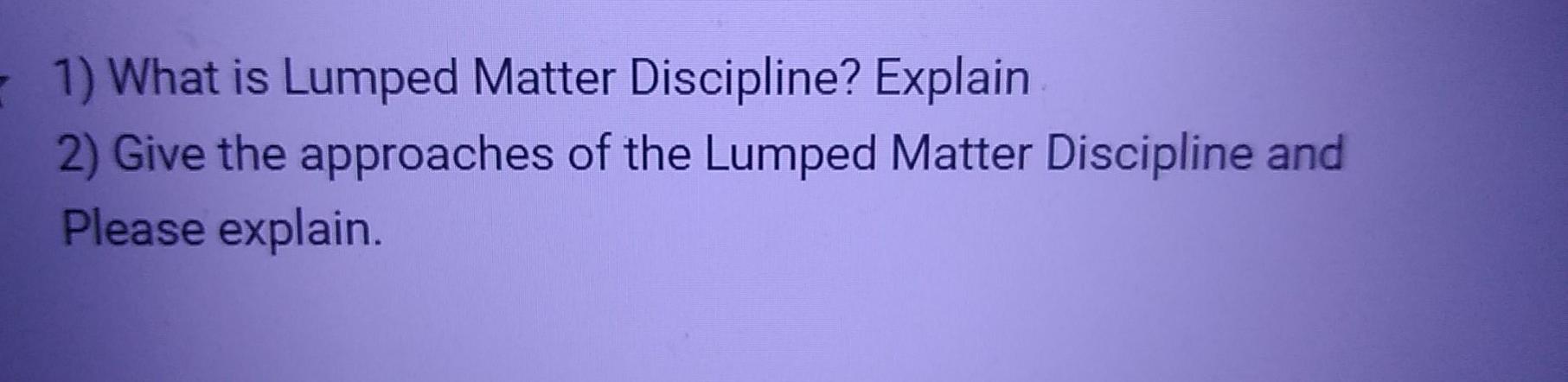 Solved 1) What is Lumped Matter Discipline? Explain 2) Give | Chegg.com