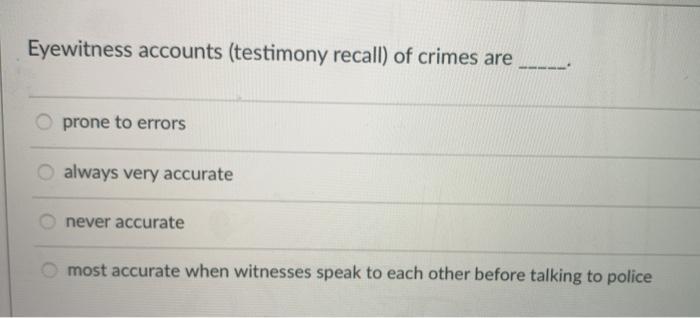 Solved Eyewitness accounts (testimony recall) of crimes are | Chegg.com