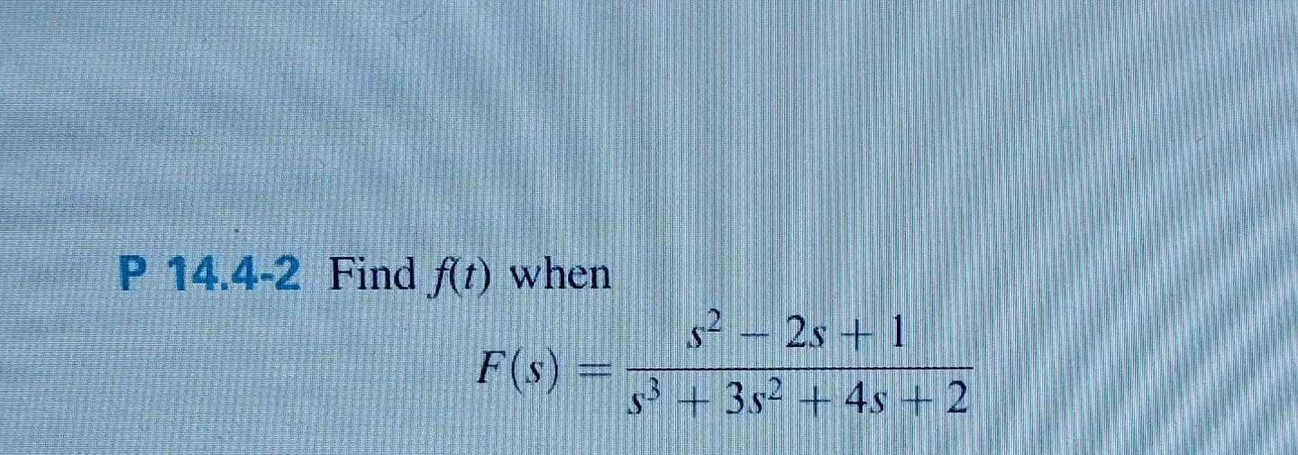 Solved P 14.4-2 Find f(t) when F(s)=s3+3s2+4s+2s2−2s+1 | Chegg.com