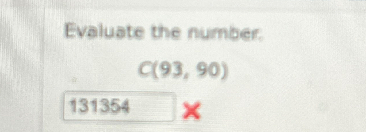 Solved Evaluate the number.C(93,90) | Chegg.com