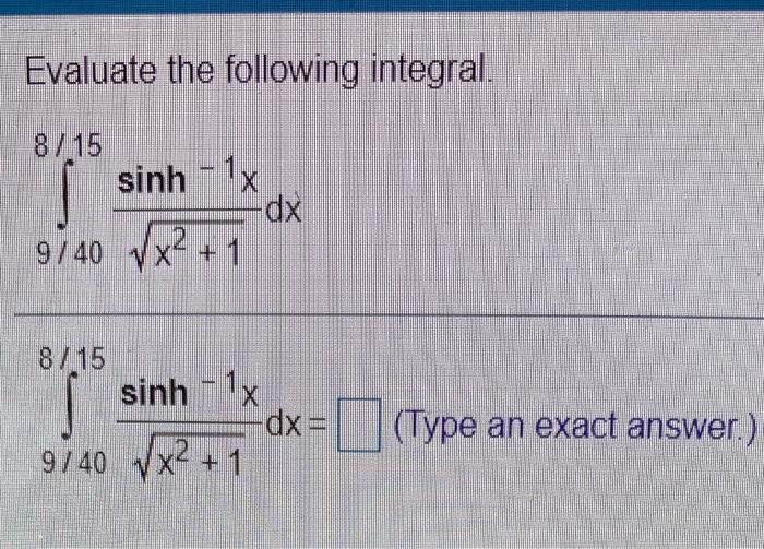 Solved Evaluate the following integral. 8/ 15 sinh - X dx | Chegg.com
