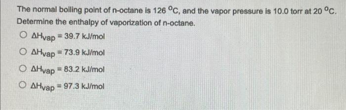 Solved The normal boiling point of n-octane is 126 °C, and | Chegg.com