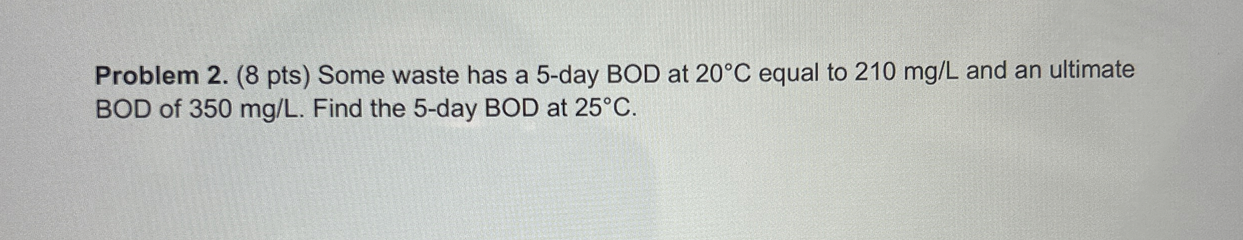 Solved Problem 2. ( 8 ﻿pts) ﻿Some waste has a 5 -day BOD at | Chegg.com