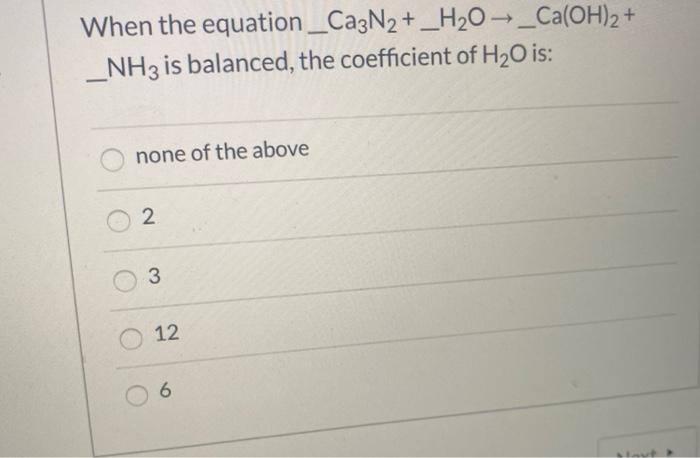 Solved When the equation_Ca3N2 + _H20- _Ca(OH)2 + __NH3 is | Chegg.com