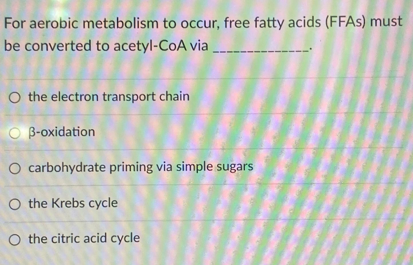 Solved For aerobic metabolism to occur, free fatty acids | Chegg.com
