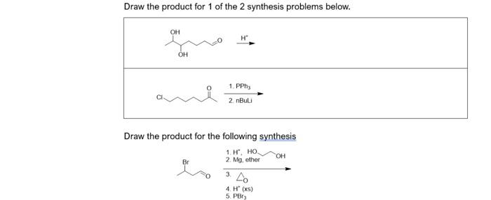 Solved Draw the product for 1 of the 2 synthesis problems | Chegg.com