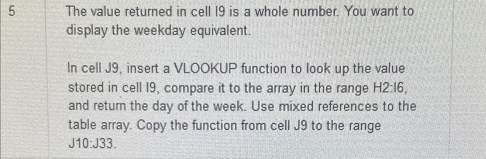 Solved 5 ﻿The value returned in cell 19 ﻿is a whole number. | Chegg.com