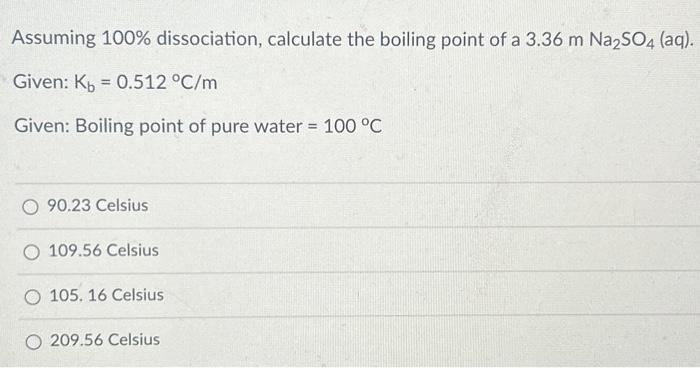 Solved Assuming 100% dissociation, calculate the boiling | Chegg.com