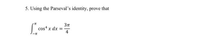 Solved 5. Using the Parseval's identity, prove that | Chegg.com