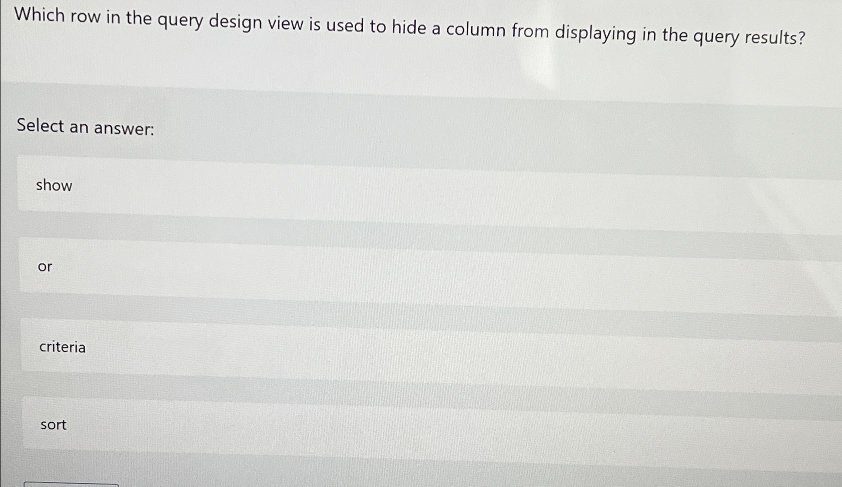 Solved Which row in the query design view is used to hide a | Chegg.com