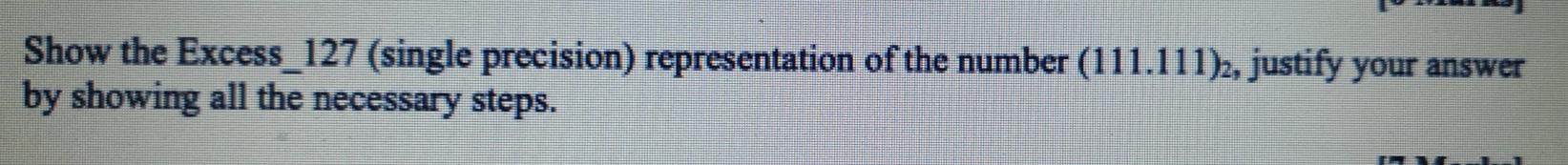 Solved Show the Excess_127 (single precision) representation | Chegg.com