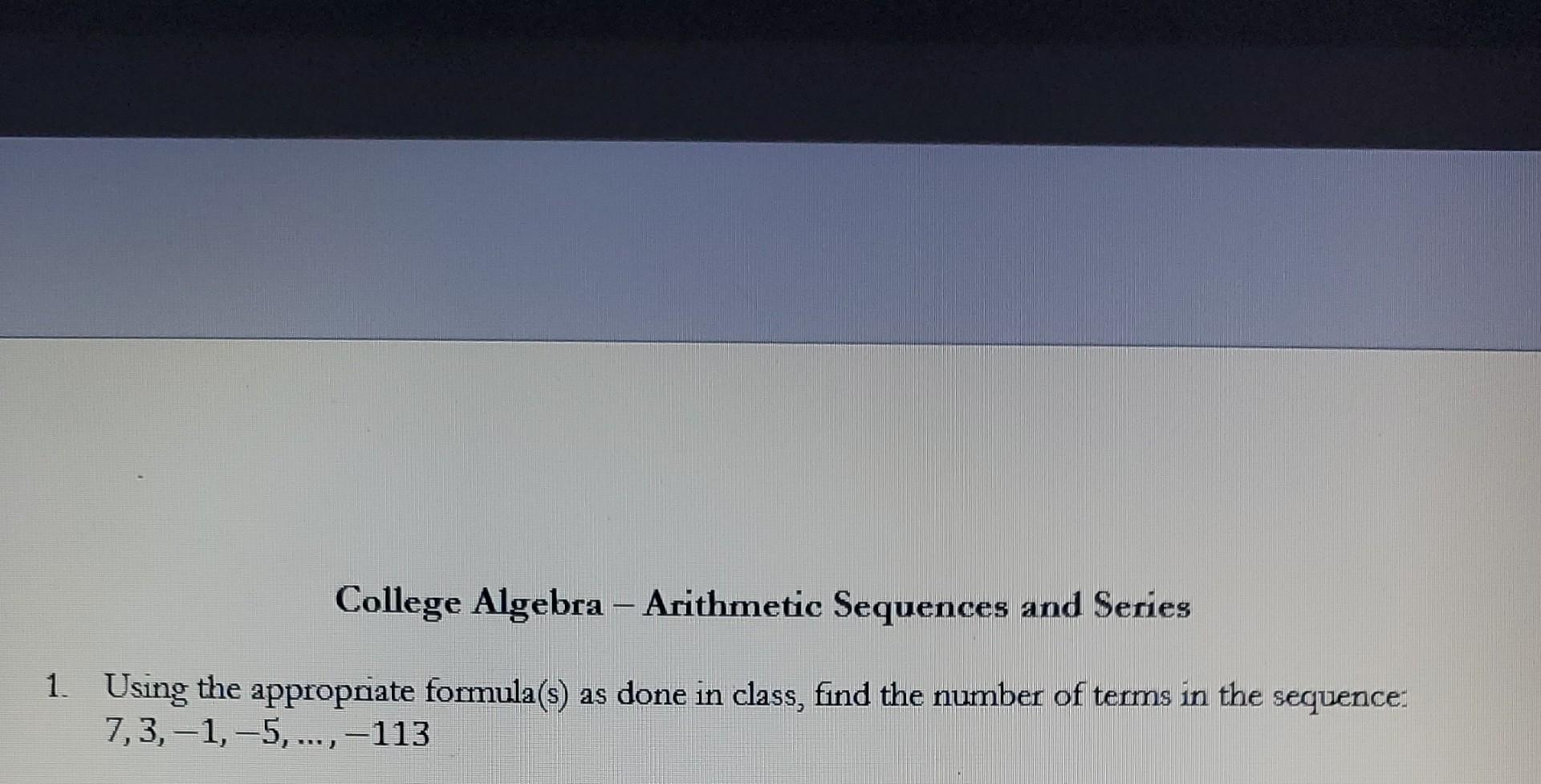 Solved College Algebra - Arithmetic Sequences and Series 1. | Chegg.com