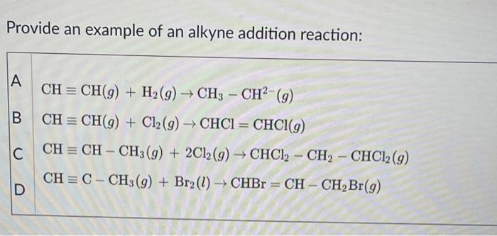 Solved Provide an example of an alkyne addition reaction: A | Chegg.com