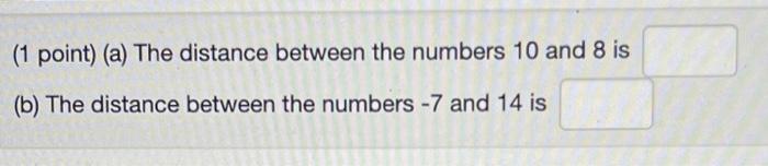 Solved (1 point) (a) The distance between the numbers 10 and | Chegg.com