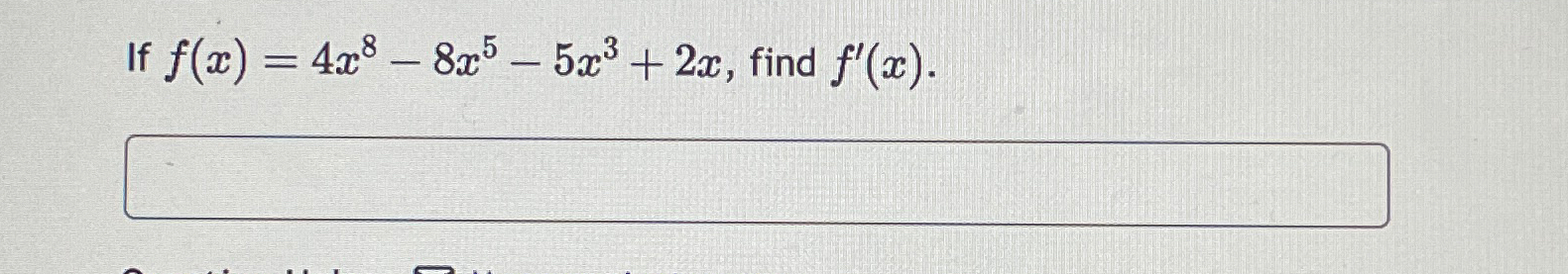 Solved If f(x)=4x8-8x5-5x3+2x, ﻿find f'(x) | Chegg.com