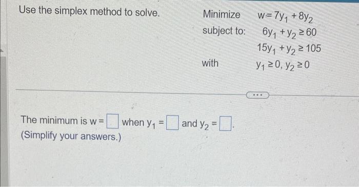 Solved Use the simplex method to solve. Minimize subject | Chegg.com