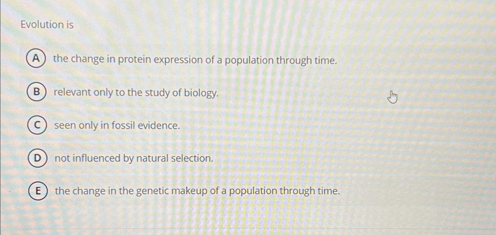 Solved Evolution isthe change in protein expression of a | Chegg.com