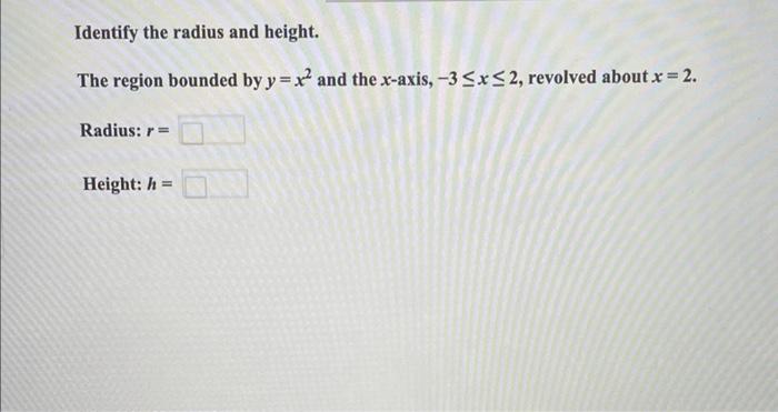 Solved Identify the radius and height. The region bounded by | Chegg.com