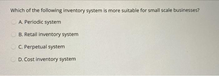 Solved Which of the following inventory system is more | Chegg.com