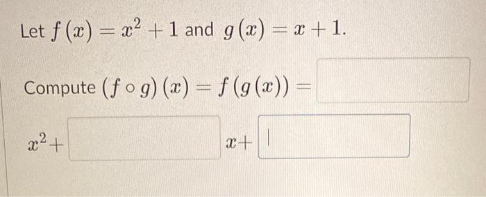 Solved Let f (x) = x2 + 1 and g(x) = x + 1. Compute (fog)(x) | Chegg.com
