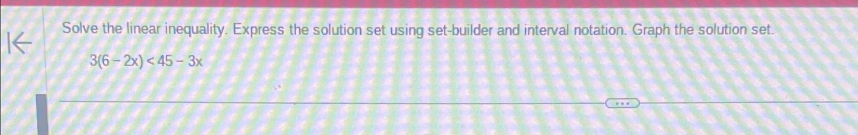 Solved Solve the linear inequality. Express the solution set | Chegg.com