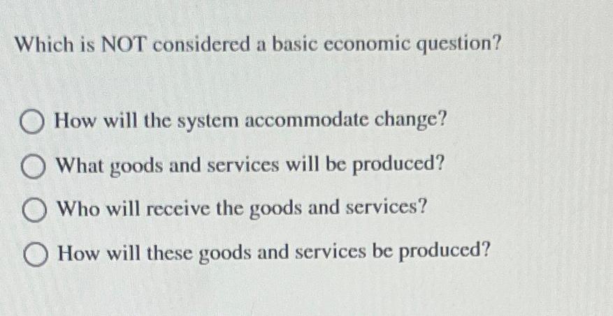 Solved Which is NOT considered a basic economic question?How | Chegg.com
