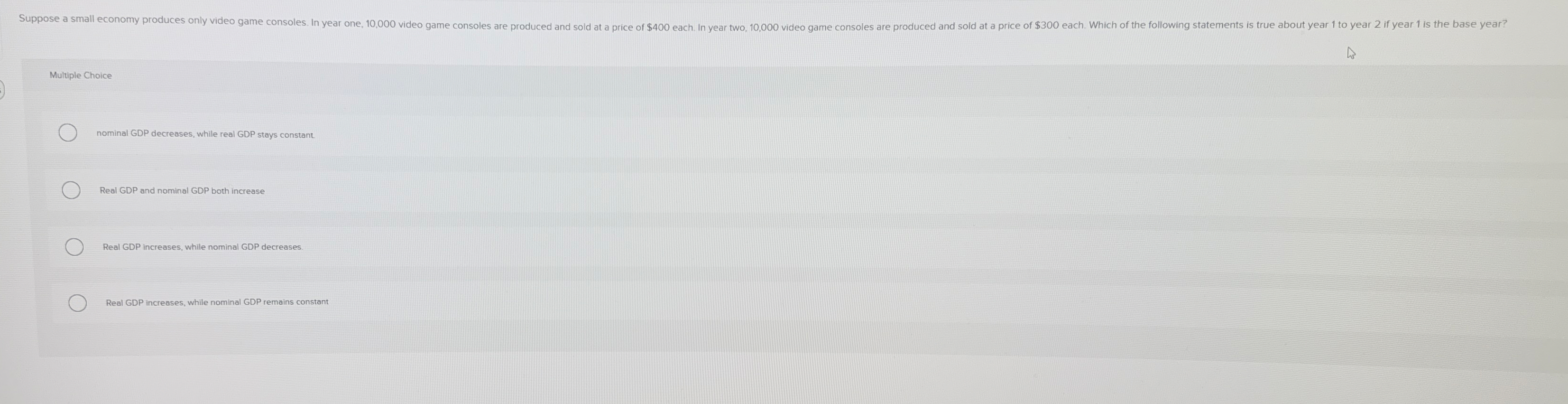 [Solved]: Multiple Choice nominal GDP decreases, while real