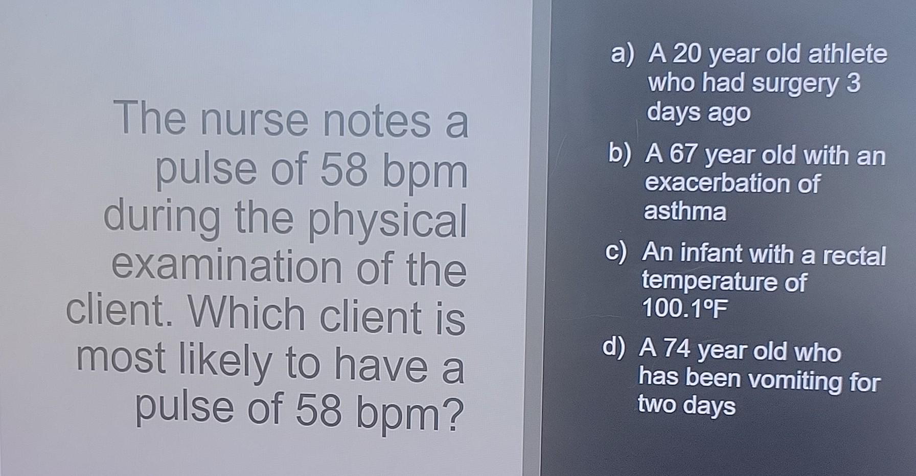 Solved The nurse notes a pulse of 58bpm during the physical | Chegg.com