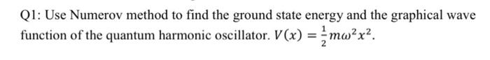 Solved Q1: Use Numerov method to find the ground state | Chegg.com