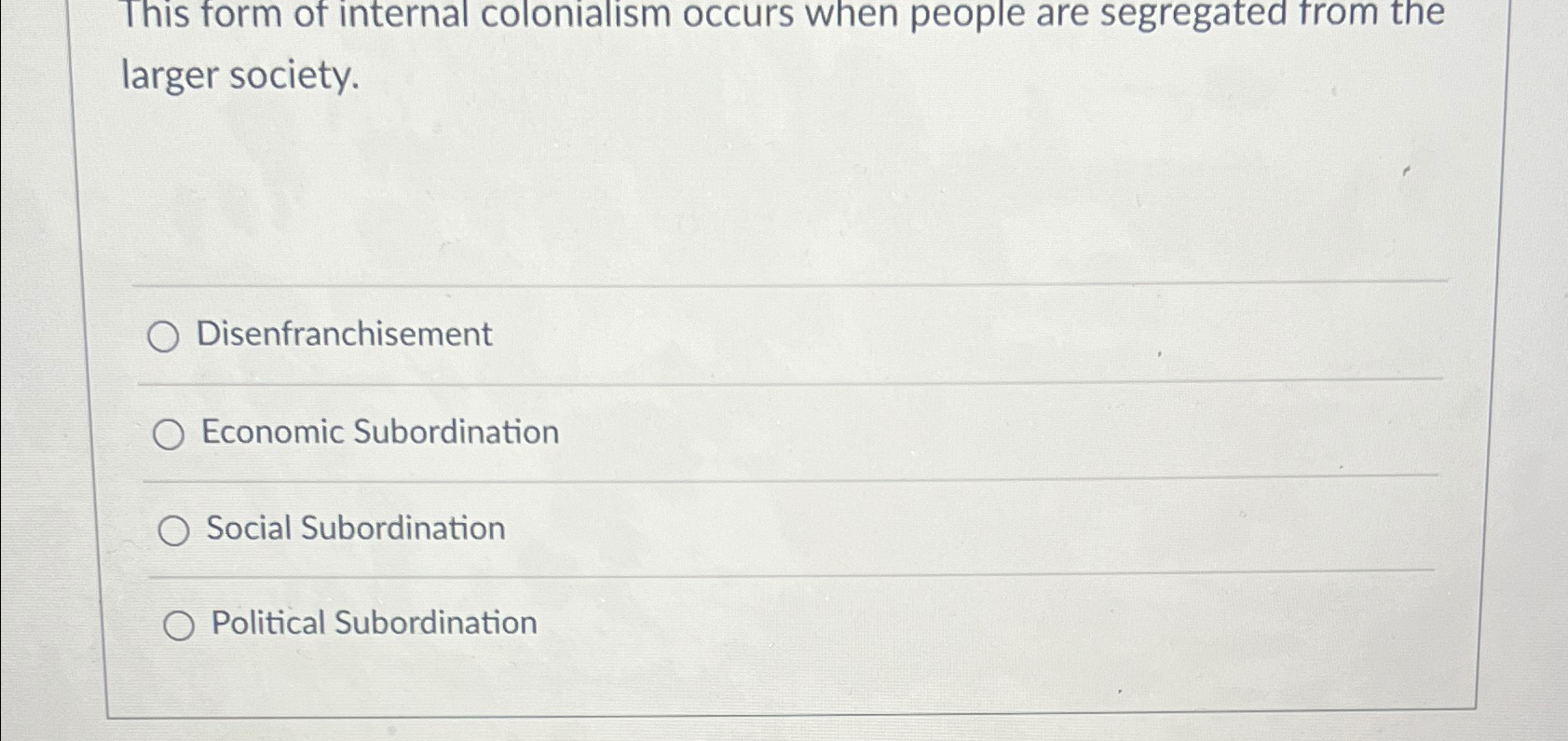 Solved This form of internal colonialism occurs when people | Chegg.com