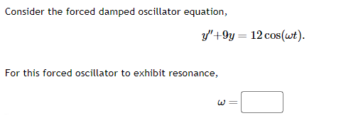 Solved Consider the forced damped oscillator | Chegg.com